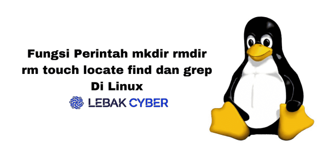 Fungsi Perintah mkdir rmdir rm touch locate find dan grep - Lebak Cyber